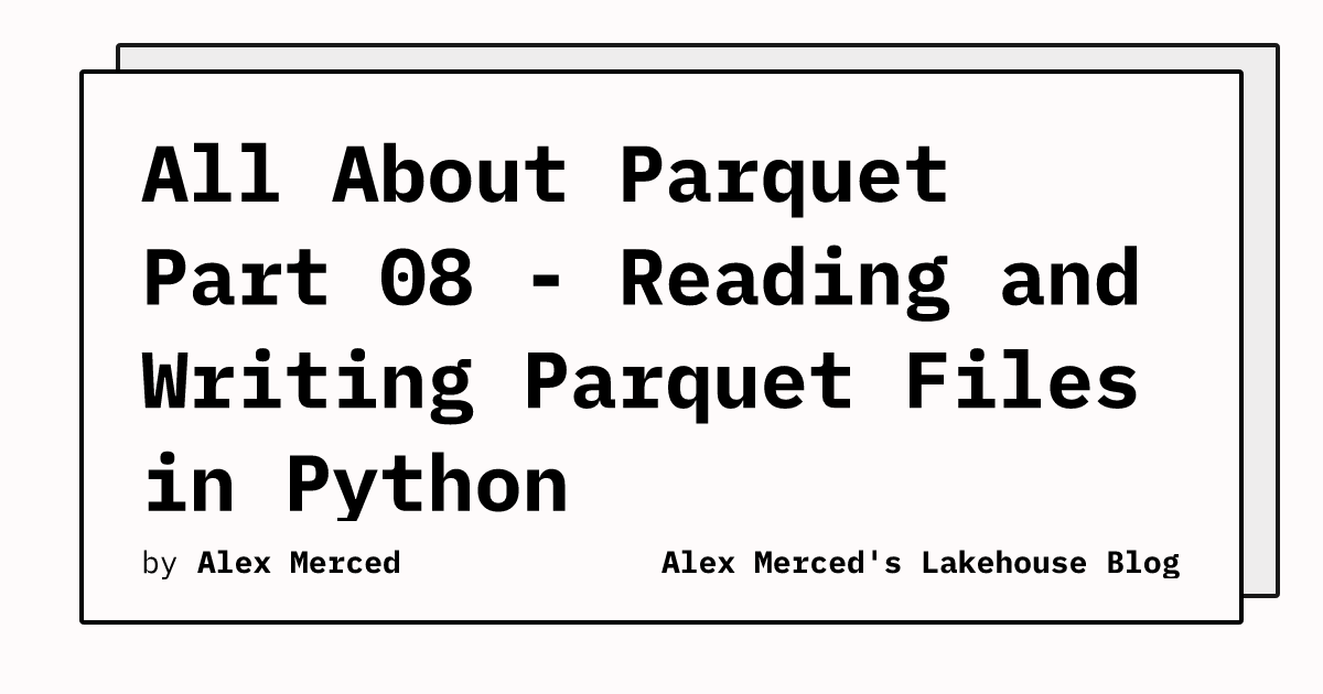 All About Parquet Part 08 - Reading and Writing Parquet Files in Python | Alex Merced's ...