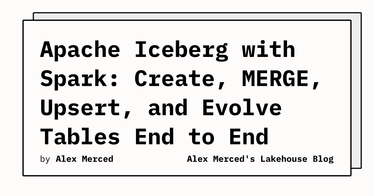 Apache Iceberg with Spark: Create, MERGE, Upsert, and Evolve Tables End ...