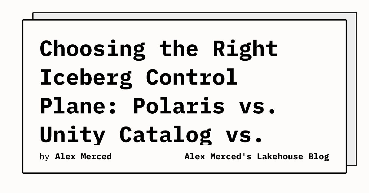 Choosing the Right Iceberg Control Plane: Polaris vs. Unity Catalog vs ...