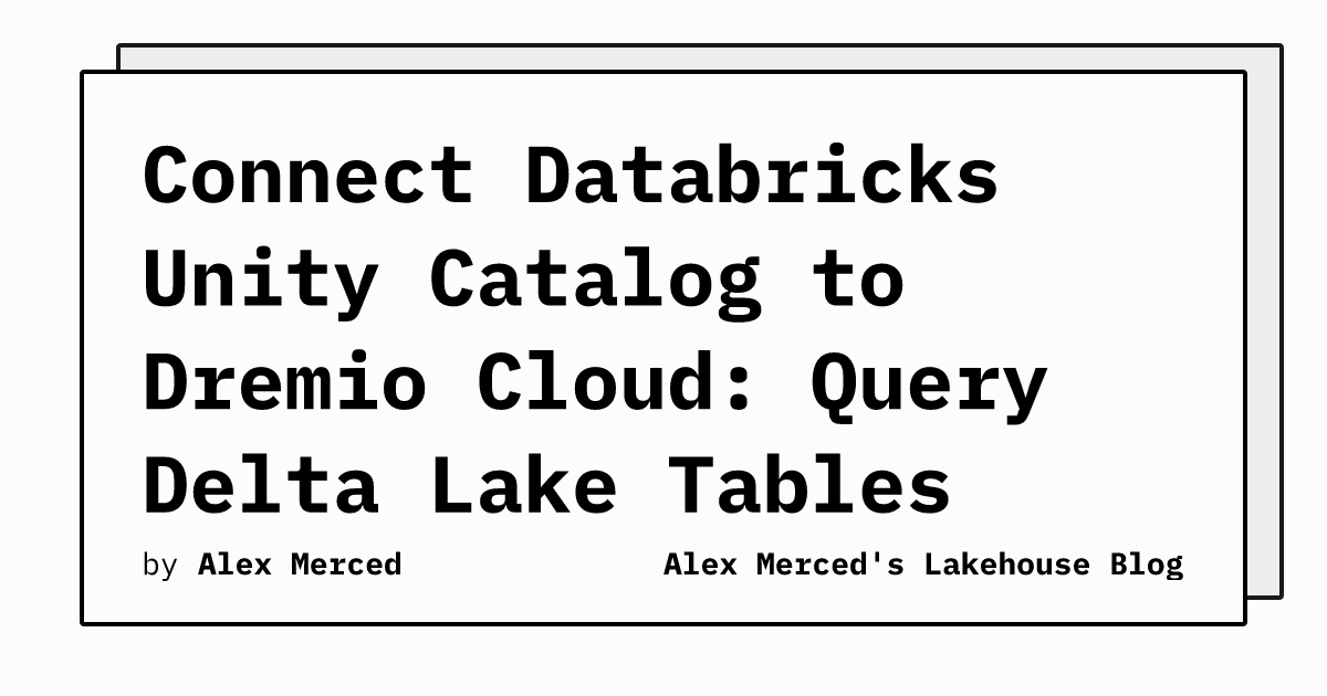 Connect Databricks Unity Catalog to Dremio Cloud: Query Delta Lake ...