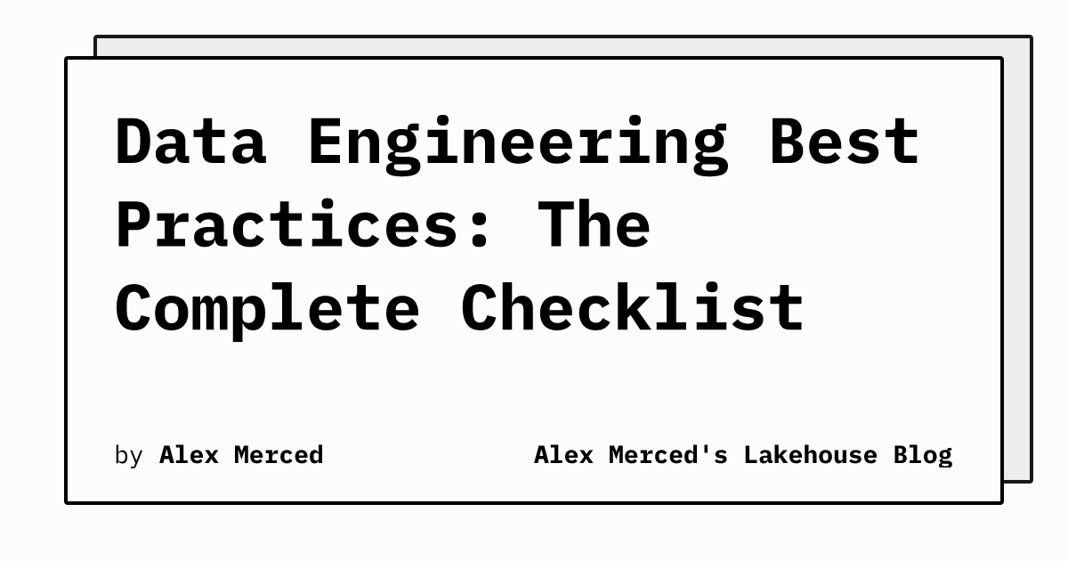 Data Engineering Best Practices: The Complete Checklist | Alex Merced's ...