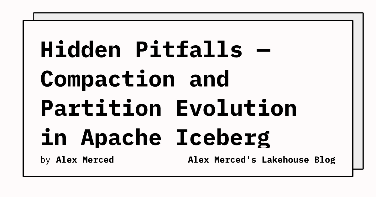 Hidden Pitfalls — Compaction and Partition Evolution in Apache Iceberg ...