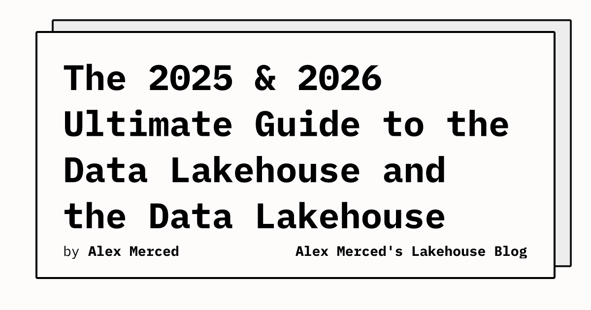 The 2025 & 2026 Ultimate Guide to the Data Lakehouse and the Data Lakehouse Ecosystem | Alex ...