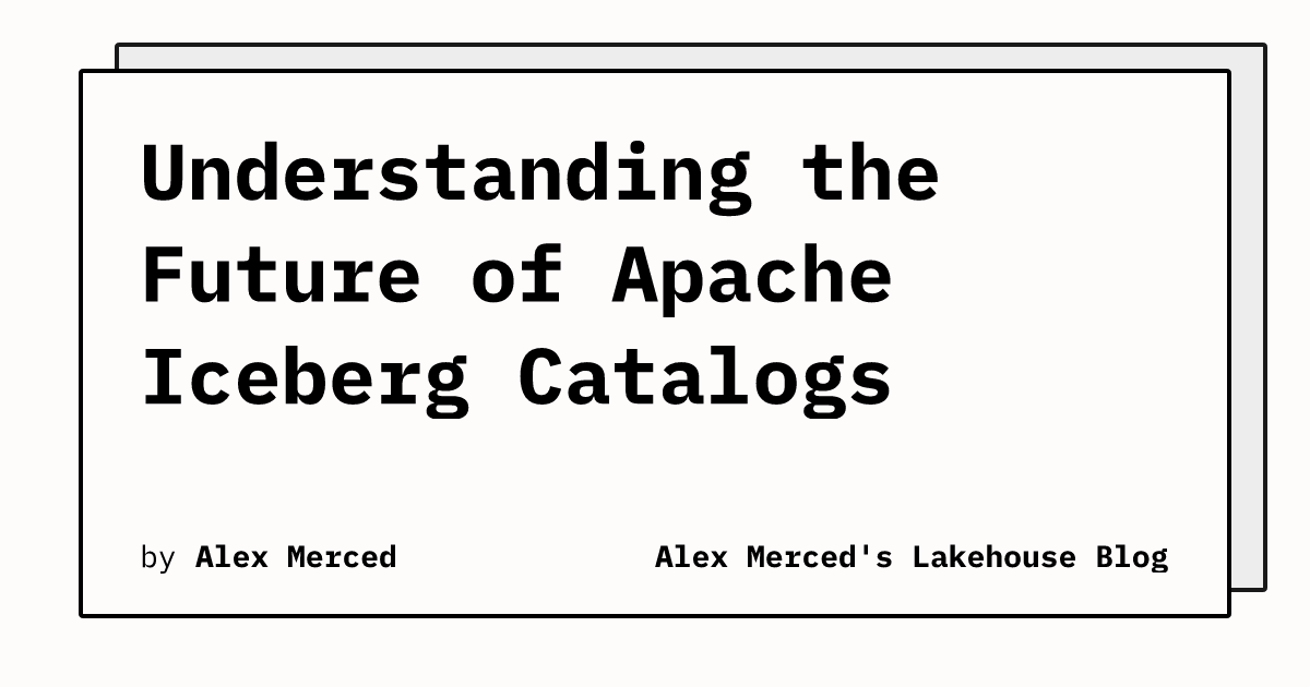 Understanding the Future of Apache Iceberg Catalogs | Alex Merced's Lakehouse Blog