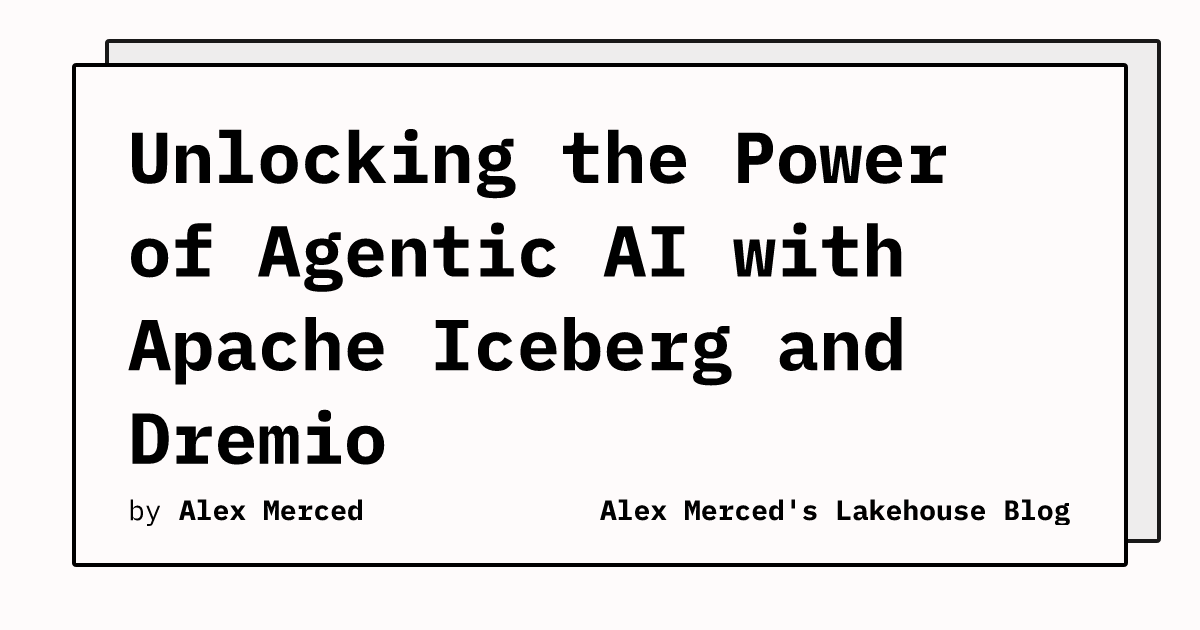 Unlocking the Power of Agentic AI with Apache Iceberg and Dremio | Alex ...